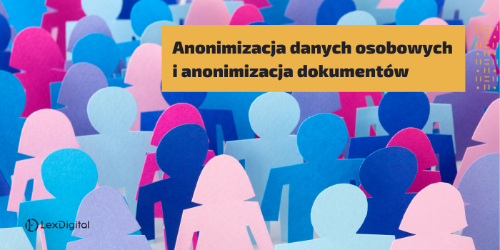 Anonimizacja danych osobowych i anonimizacja dokumentów