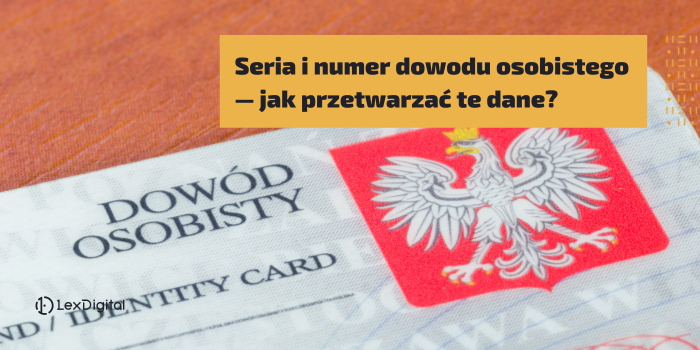 Seria i numer dowodu osobistego — jak przetwarzać te dane?